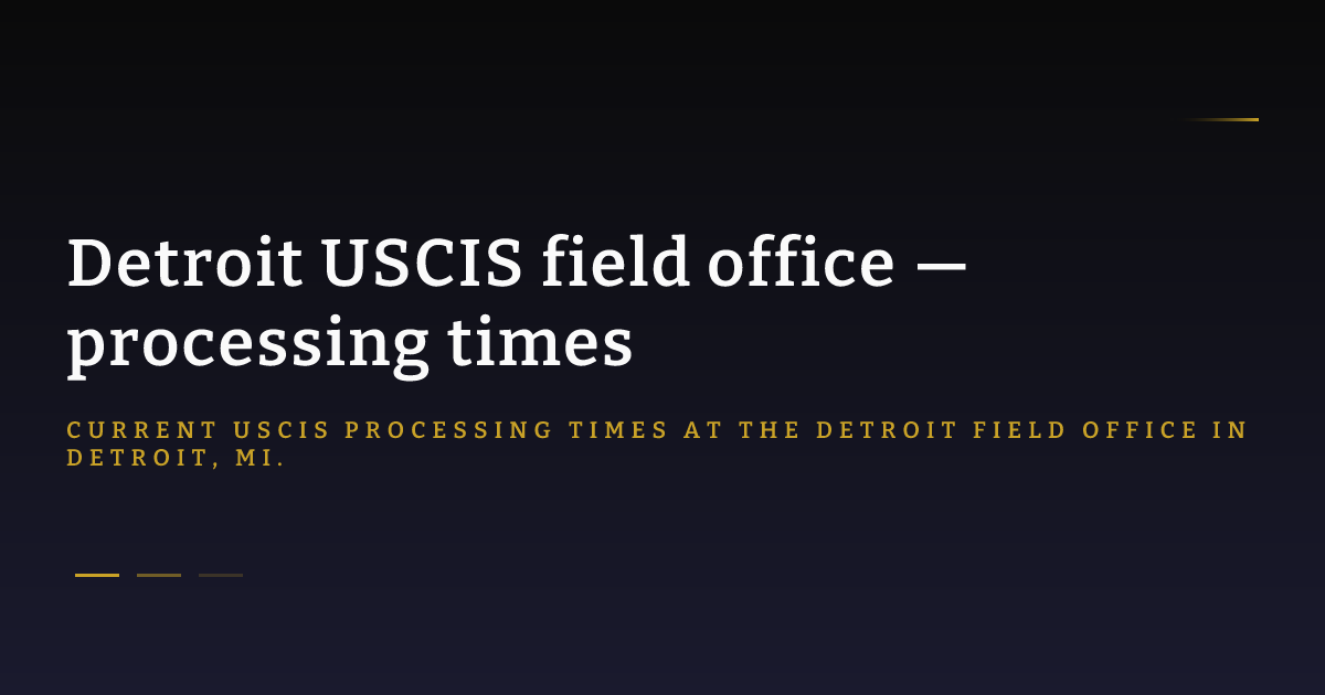 Detroit USCIS field office — processing times