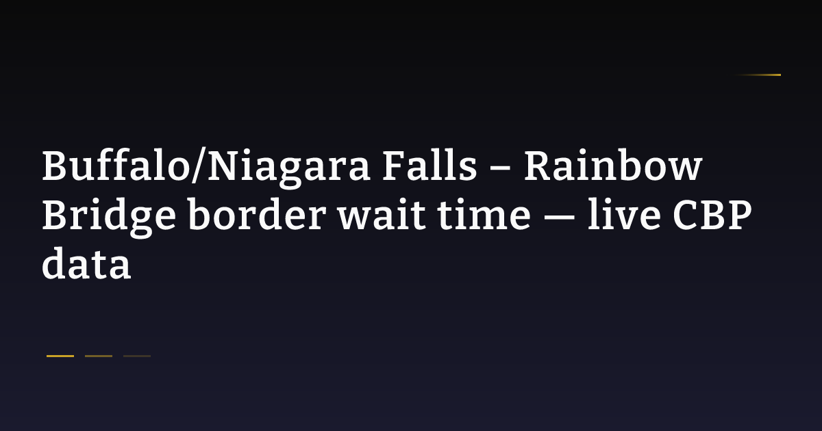 Buffalo/Niagara Falls – Rainbow Bridge border wait time — live CBP data